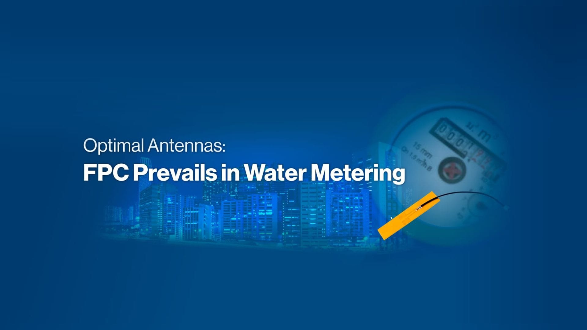 What is the Best Antenna Type for Water Metering and Why do FPC ...