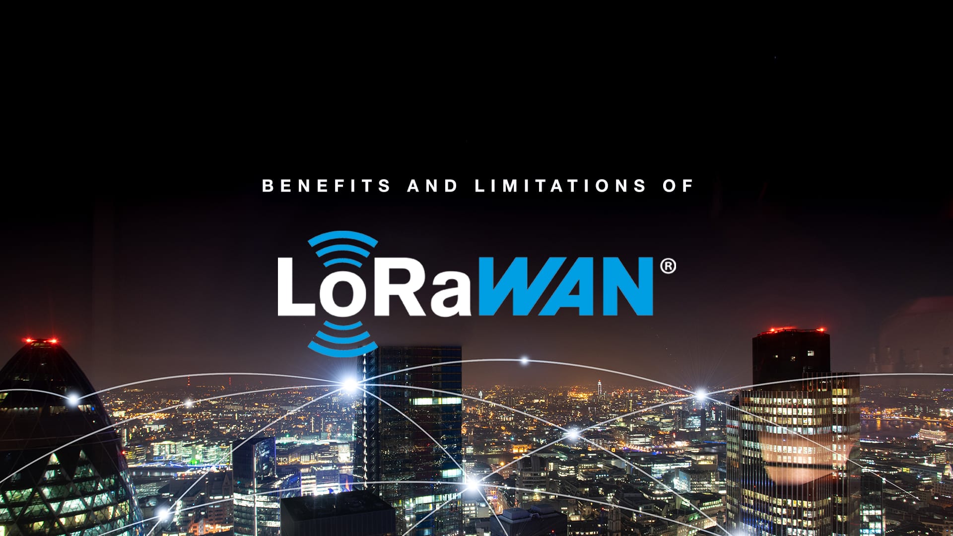 Understanding the Pros and Cons of LoRaWAN®