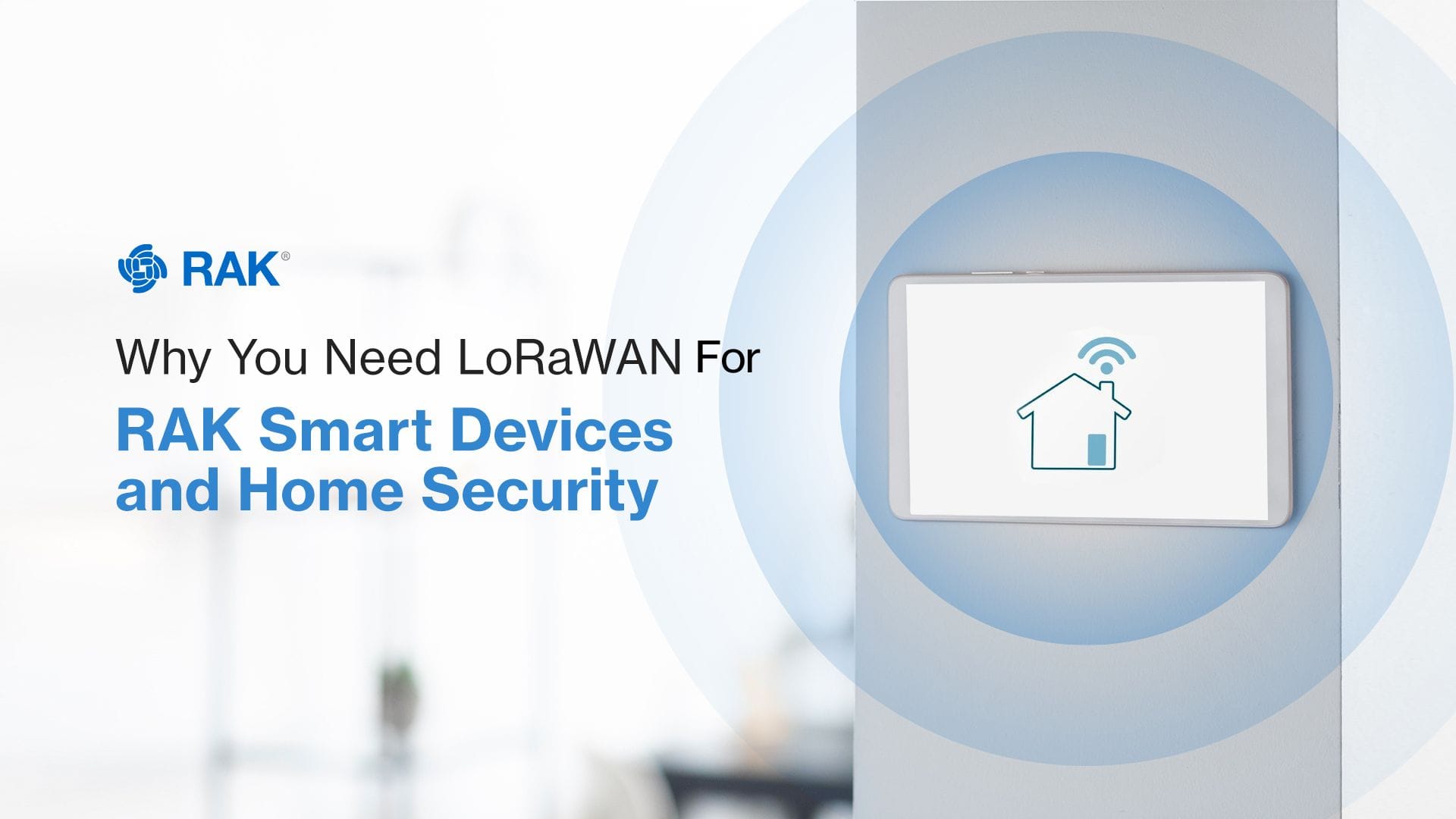 Why You Need LoRaWAN for RAK Smart Devices and Home Security
