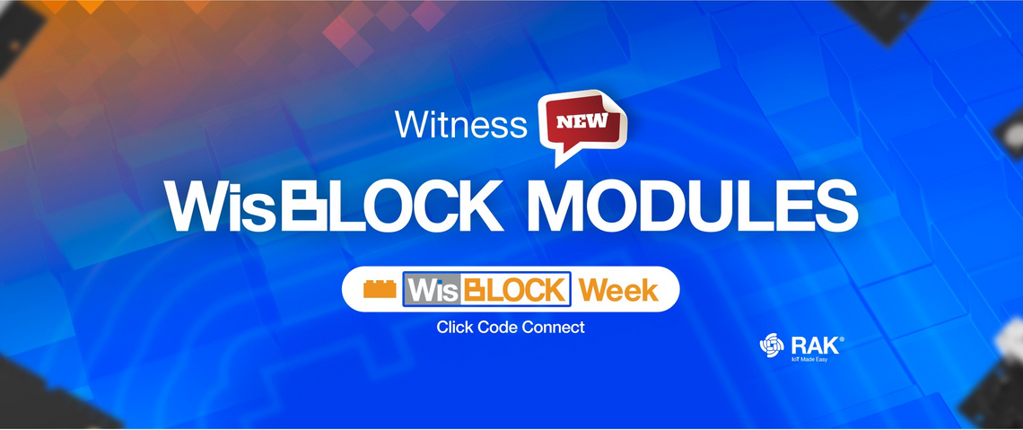 Inside WisBlock Week: New WisBlock Modules Unveiled