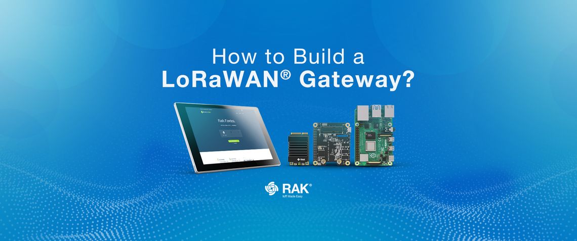 Build your LoRaWAN® gateway - RAK Official Blogs: IoT, Web3, and LoRaWAN®