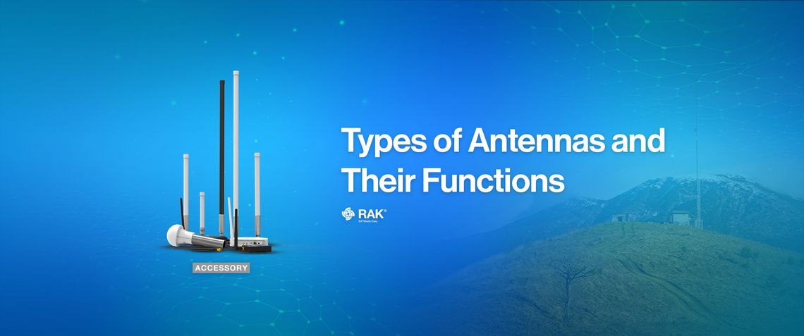 Types of Antennas and Their Functions: LoRaWAN Antenna, LTE Antenna ...