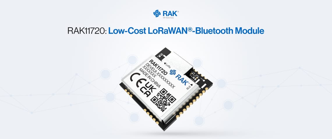 The Benefits of RAK11720 - Low-Cost LoRaWAN®-Bluetooth Module