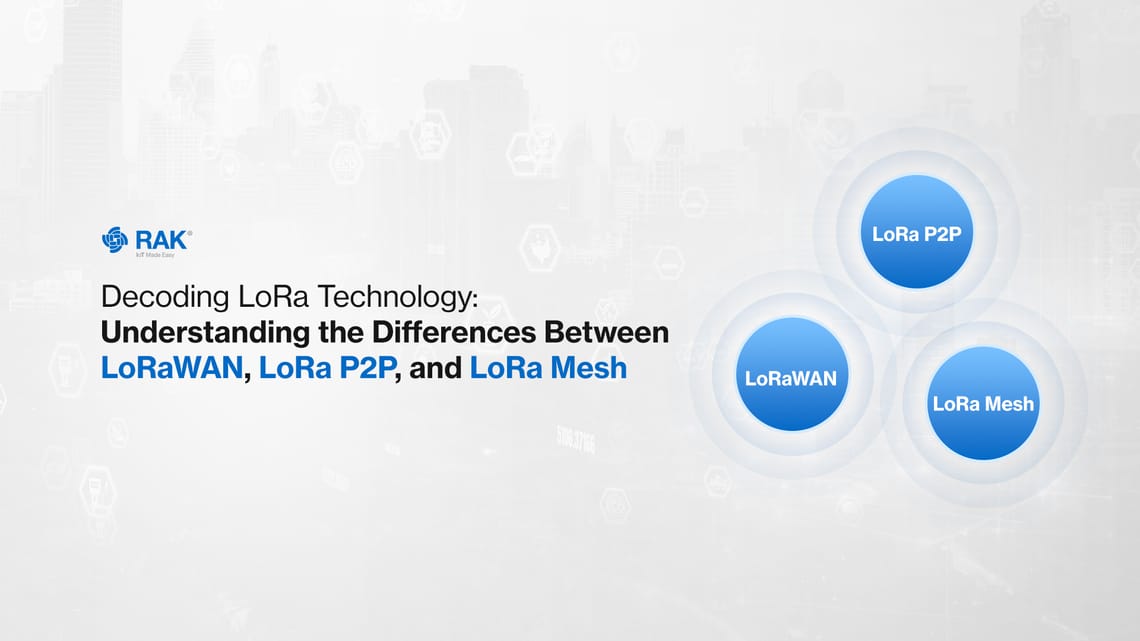 Differences Between LoRaWAN®, LoRa P2P, and LoRa Mesh Differences Between LoRaWAN®, LoRa P2P, and LoRa Mesh