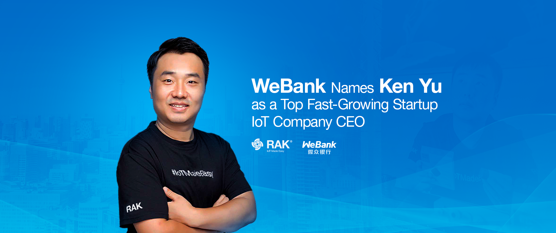 WeBank Names RAKwireless CEO, Ken Yu, as a "Top 10 Startup CEO"