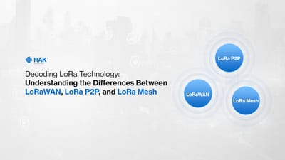 Differences Between LoRaWAN®, LoRa P2P, and LoRa Mesh