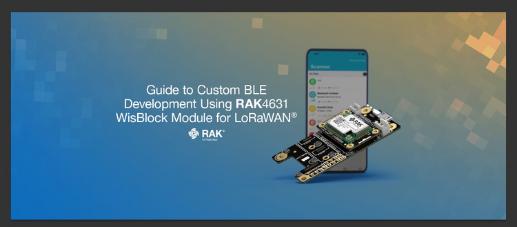Guide to custom BLE (Peripheral) development using RAK4631 WisBlock Core