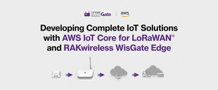 IoT solutions with AWS IoT Core for LoRaWAN® and RAKwireless WisGate Edge
