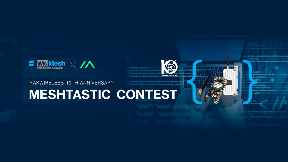 Celebrate RAKwireless's 10th Anniversary with the Meshtastic Contest!